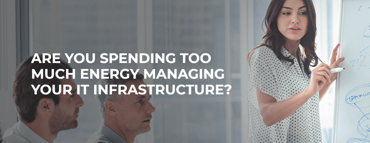 Are you spending too much energy managing your IT infrastructure ...